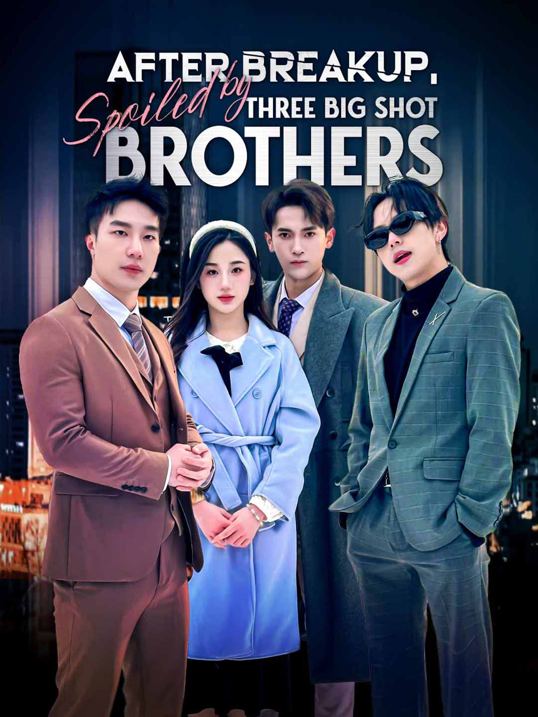 After Breakup, Spoiled by Three Big Shot Brothers (English-dubbed) Movie Watch Online | ReelShort