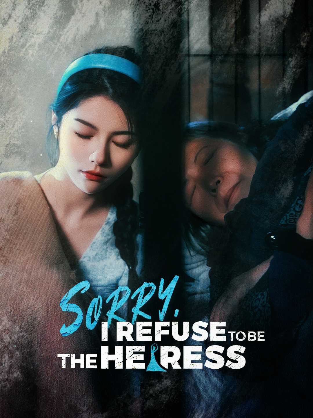 Sorry, I Refuse to Be the Heiress Movie Watch Online | ReelShort